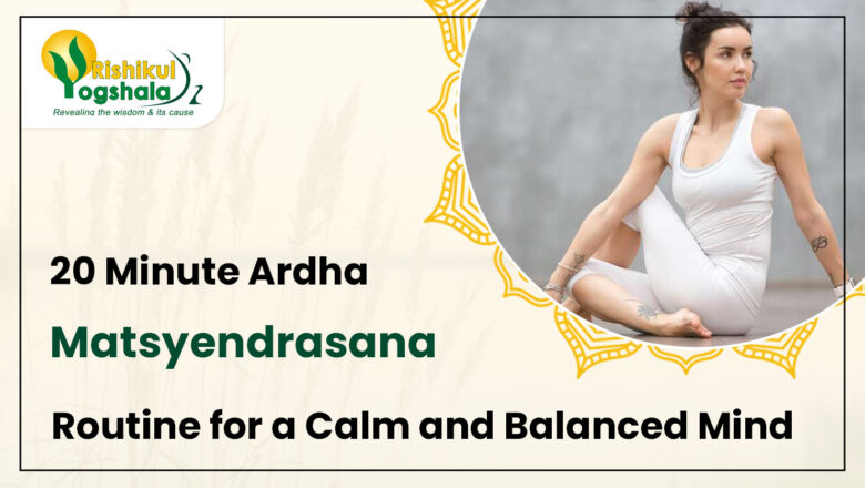 20-Minute Ardha Matsyendrasana Routine for a Calm and Balanced Mind