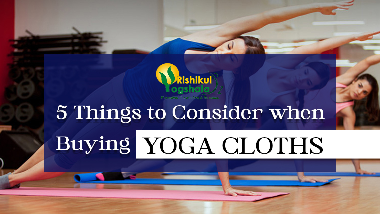 Yoga Clothes: 5 Essential Tips for Choosing the Right Apparel